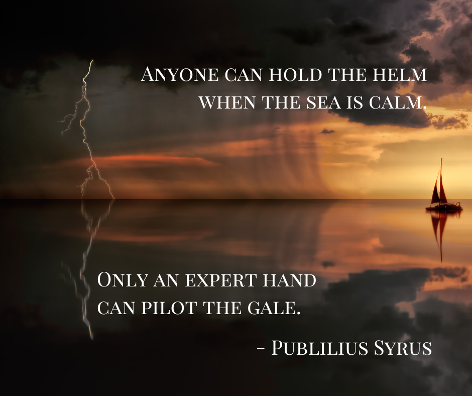 Anyone can hold the helm when the sea is calm. – Thomistic Philosophy Page